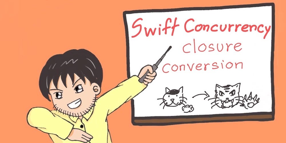 Swift Concurrency (closure-conversion) | by Oudy1st | Sep, 2023 | Medium