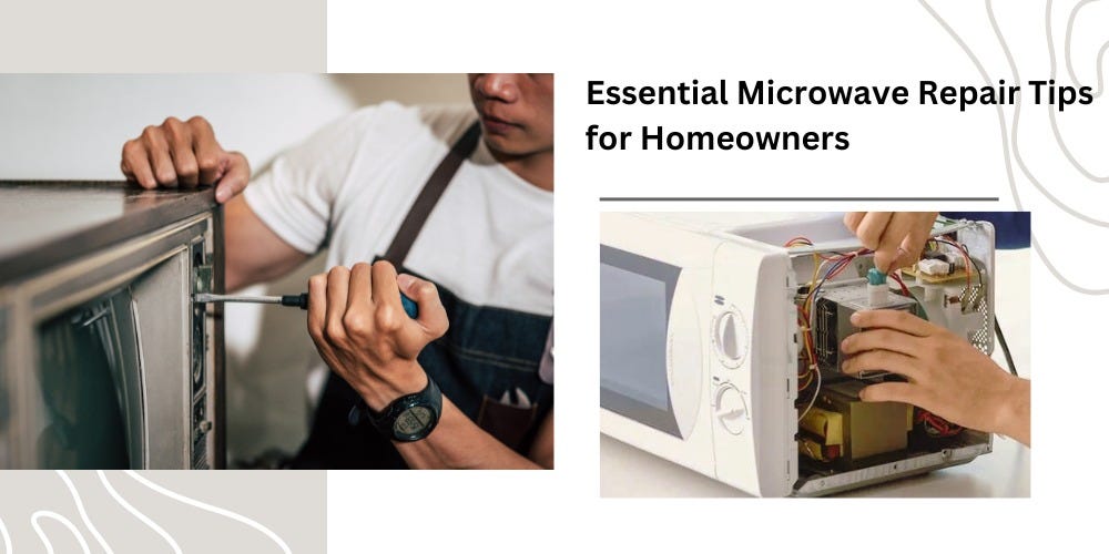 Essential Microwave Repair Tips Every Homeowner Should Know | by ...