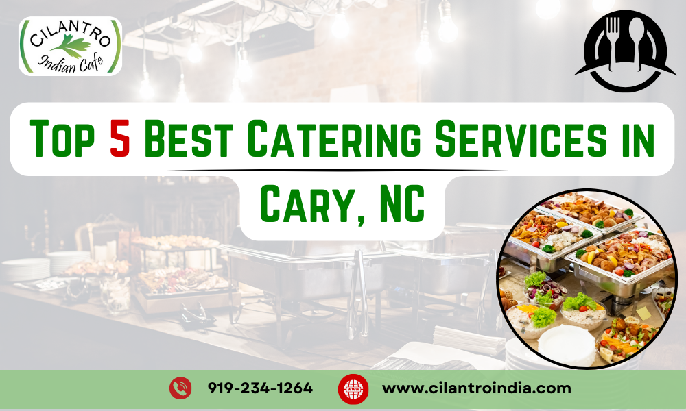 Top 5 Best Catering Services in Cary, NC - cilantroindiacafe - Medium