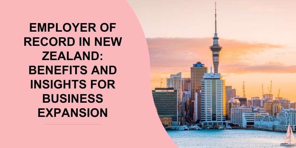 Employer of Record in New Zealand: Benefits and Insights for Business ...