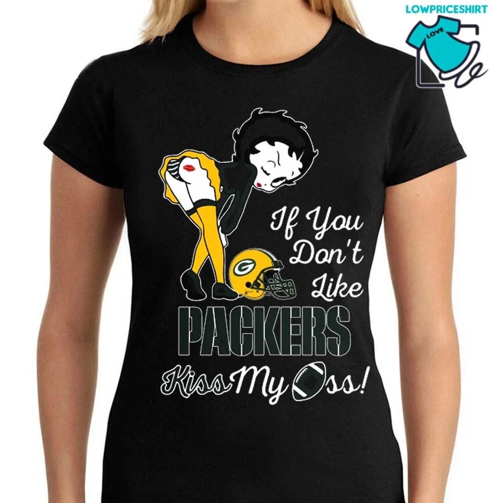 If You Do Not Like Green Bay Packers Kiss My Ass Betty Boop T-Shirt ...