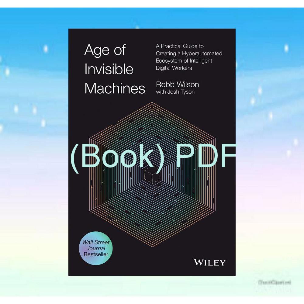 REad_E-book Age of Invisible Machines: A Practical Guide to Creating a Hyperautomated Ecosystem ...