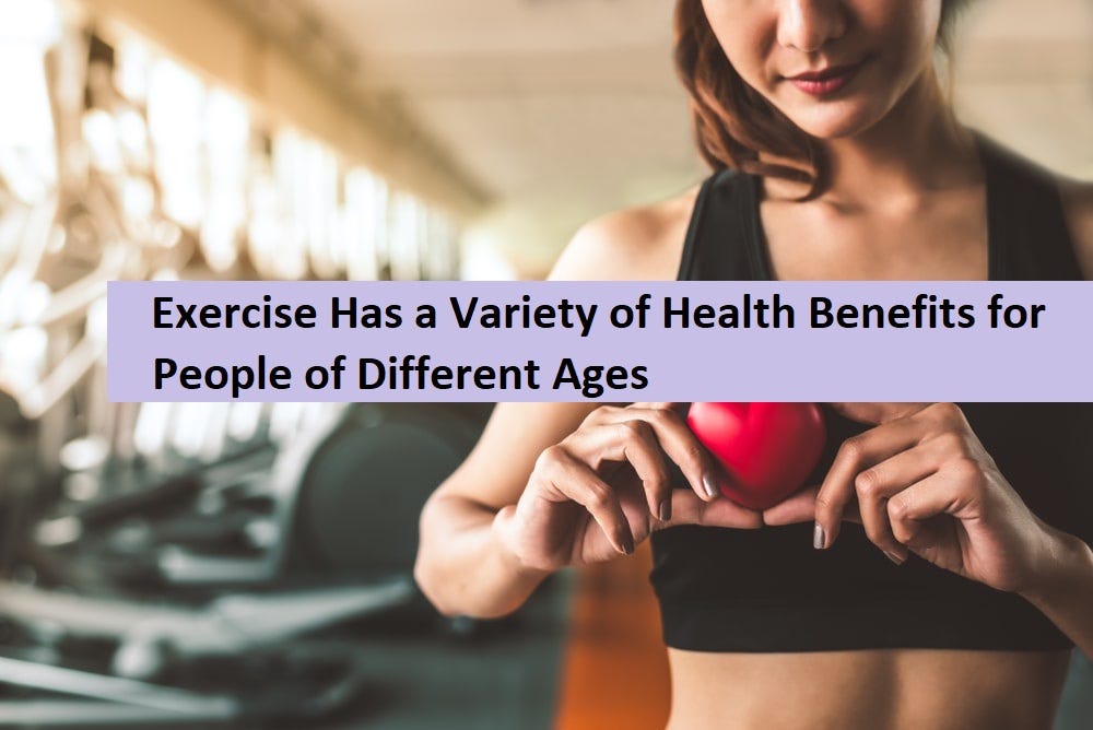Exercise Has a Variety of Health Benefits for People of Different Ages ...