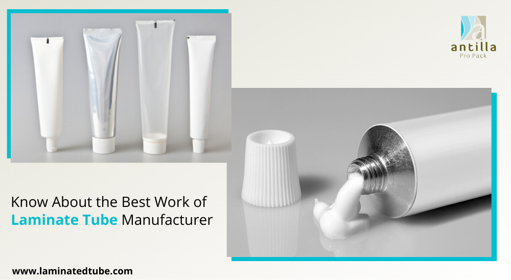 Know About the Best Work of Laminate Tube Manufacturer in India | by ...