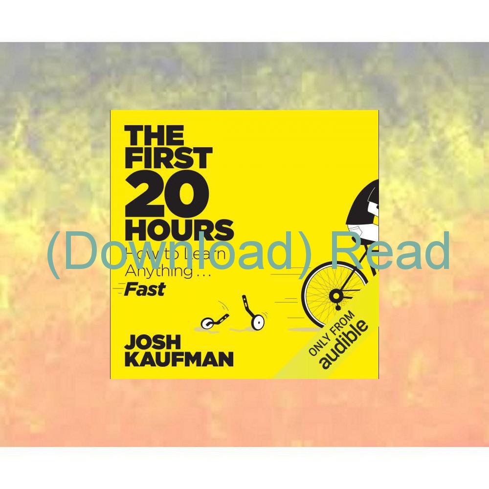 (PDF/READ)->DOWNLOAD The First 20 Hours: How to Learn Anything… Fast! (Download) Read | by ...