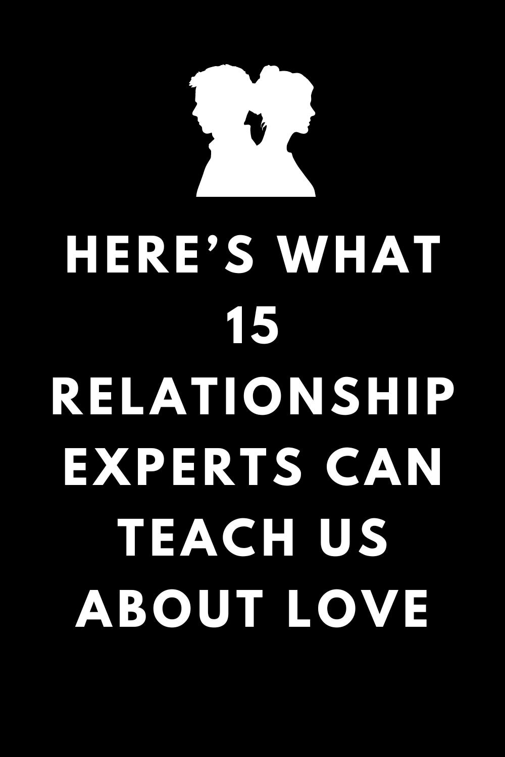 Here’s What 15 Relationship Experts Can Teach Us About Love | by I am ...