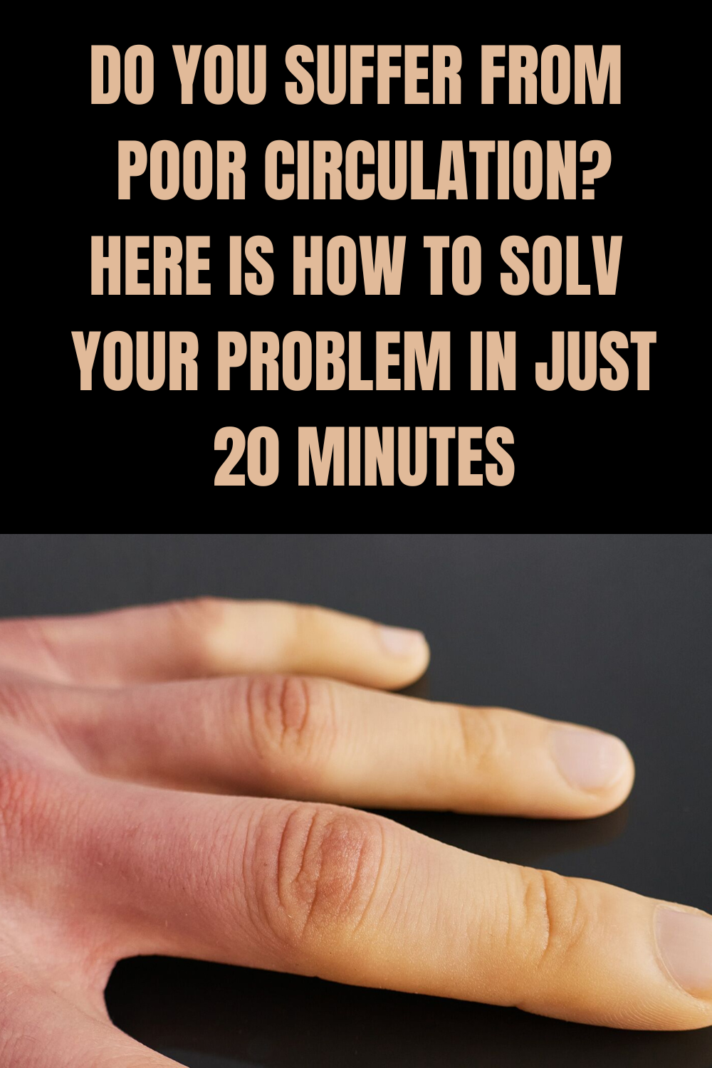 Do You Suffer From Poor Circulation? Here Is How To Solve Your Problem ...
