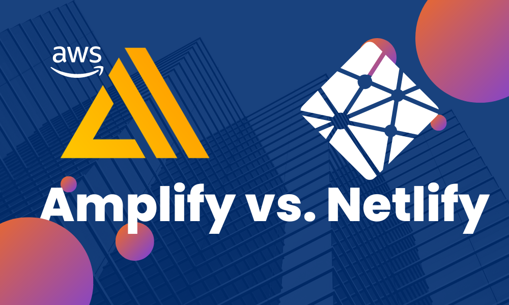 Amplify vs. Netlify. Amplify and Netlify are two popular web… | by Ekin Ata Muallaoğlu | Medium