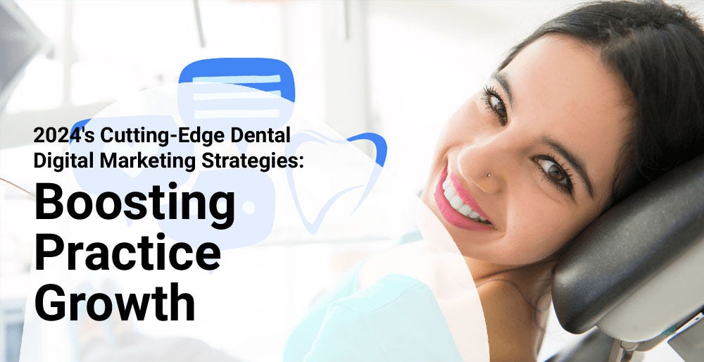 2024’s Cutting-Edge Dental Digital Marketing Strategies: Boosting Practice Growth | by MetaSense ...
