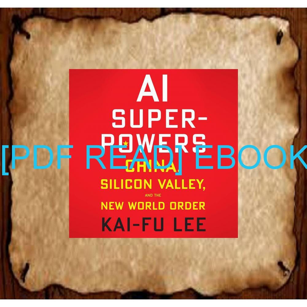 (^PDF)->DOWNLOAD AI Superpowers: China Silicon Valley and the New World Order [PDF READ] EBOOK ...