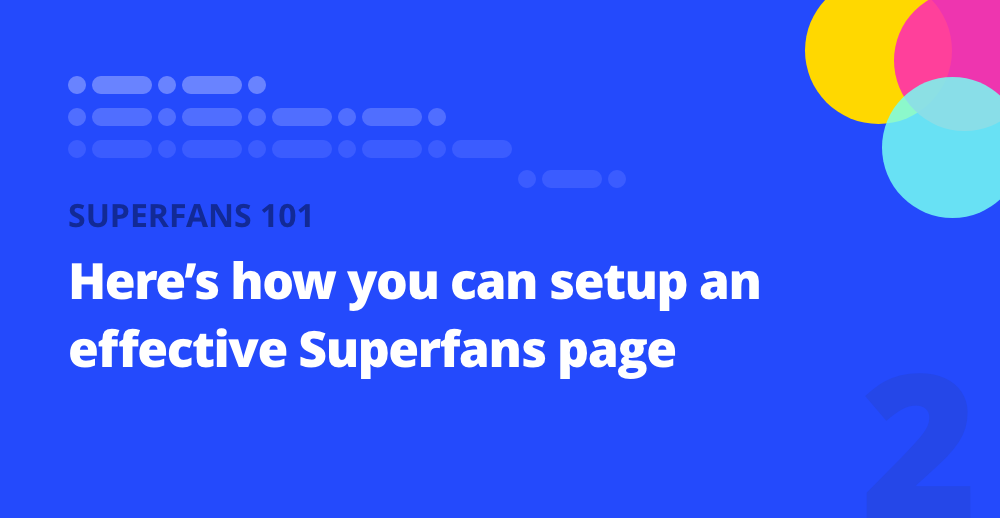 How to setup an effective Superfans page that can help you monetise ...