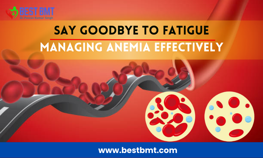 Say Goodbye to Fatigue Managing Anemia Effectively | by Dr Pawan Kumar ...