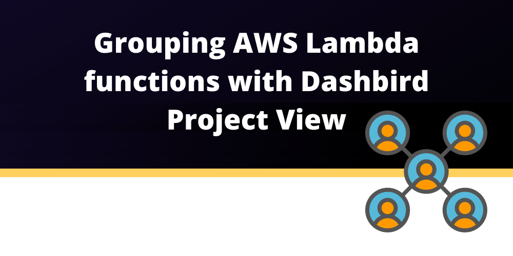 Grouping AWS Lambda functions with Dashbird Project View | by Taavi Rehemägi | Dev Genius