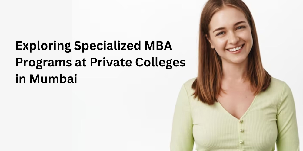 Exploring Specialized MBA Programs at Private Colleges in Mumbai | by ...