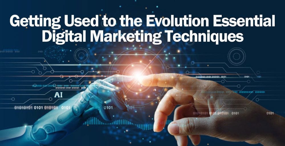Getting Used to the Evolution Essential Digital Marketing Techniques ...
