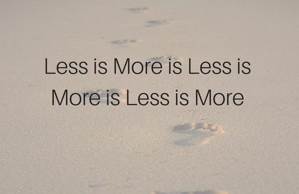 Less is More is Less is More is Less is More | by turndog | Medium