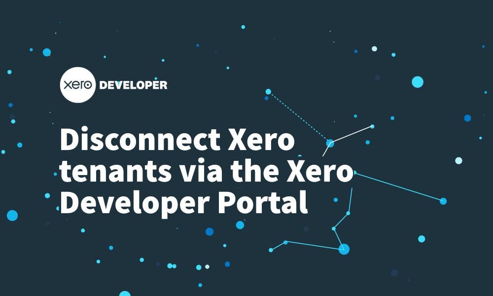 NEW: Disconnect Xero tenants via the Xero Developer Portal | by Grace ...