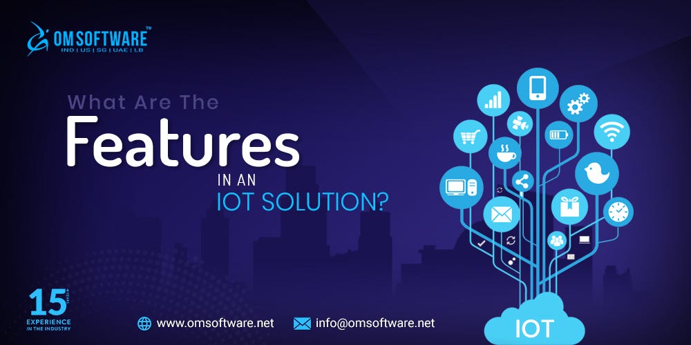 WHAT ARE THE FEATURES IN AN IOT SOLUTION? | by OMSOFTWARE | Medium