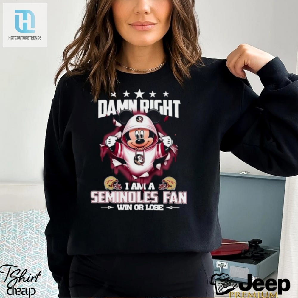 Mickey Mouse Damn Right I Am A Florida State Seminoles Fan Win Or Lose ...