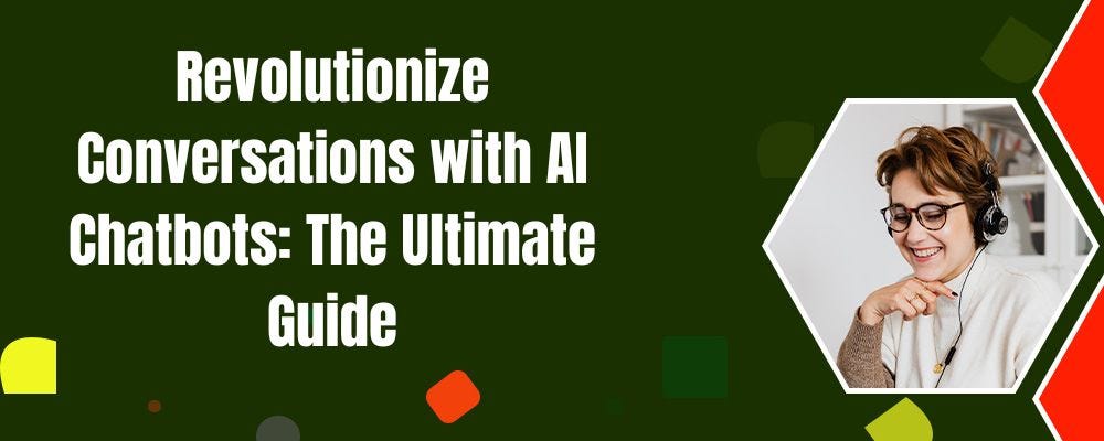 Revolutionize Conversations with AI Chatbots: The Ultimate Guide | by ...