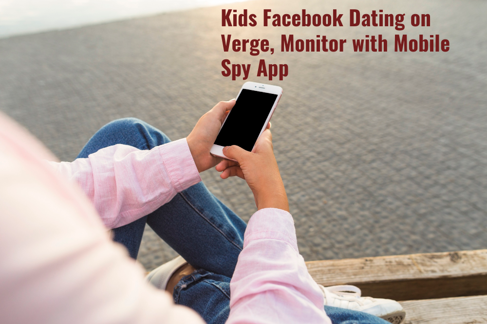 Kids Facebook Dating on Verge, Monitor with Mobile Spy App | by ...