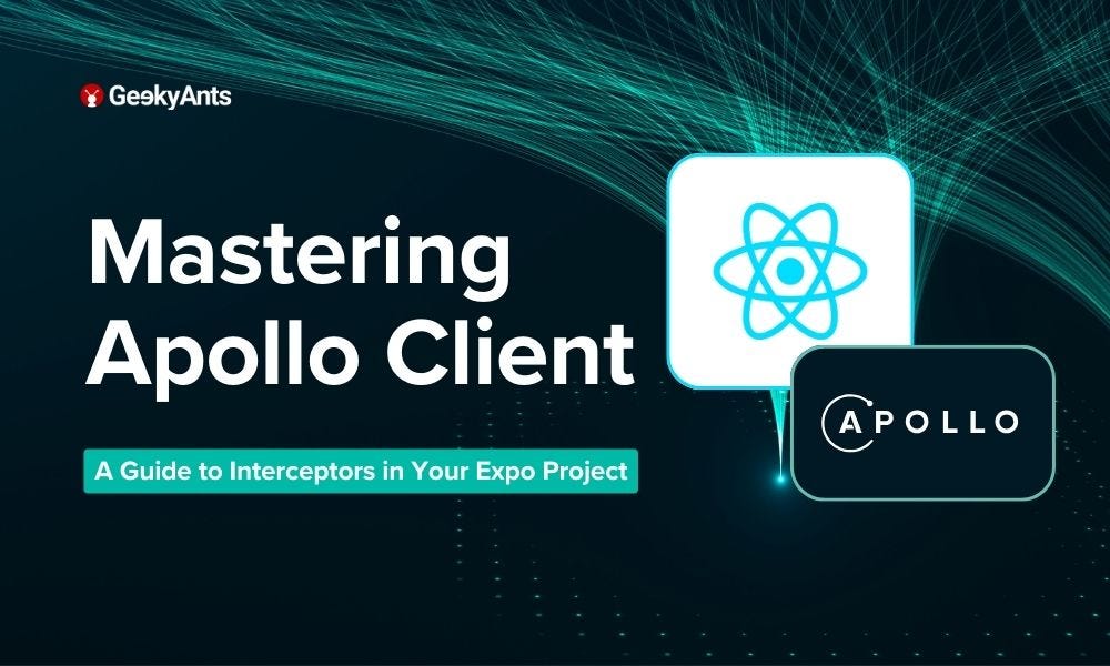 Apollo Client Network Interceptors in React Native | by GeekyAnts | The GeekyAnts Blog