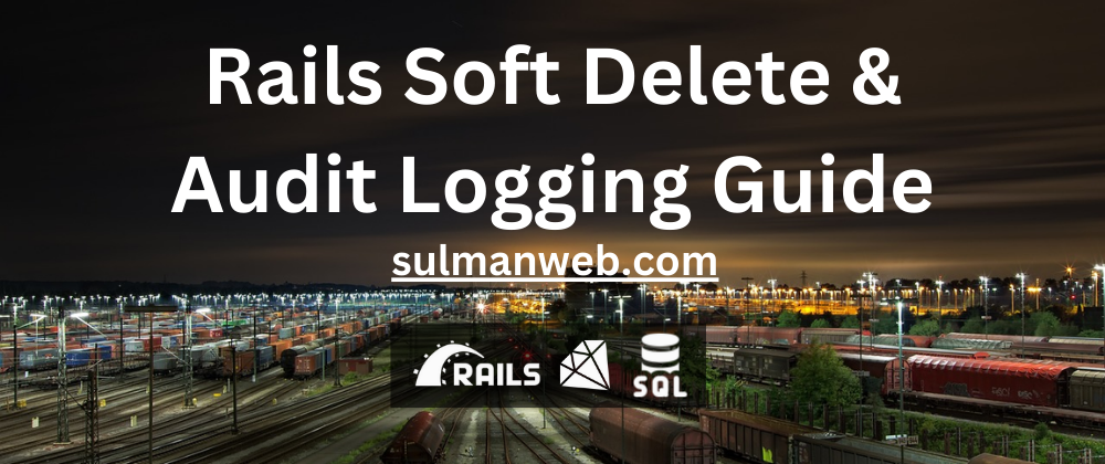 Rails Soft Delete & Audit Logging Guide | by Sulman Baig | Jan, 2025 ... Rails Soft Delete & Audit Logging Guide | by Sulman Baig | Jan, 2025 ...