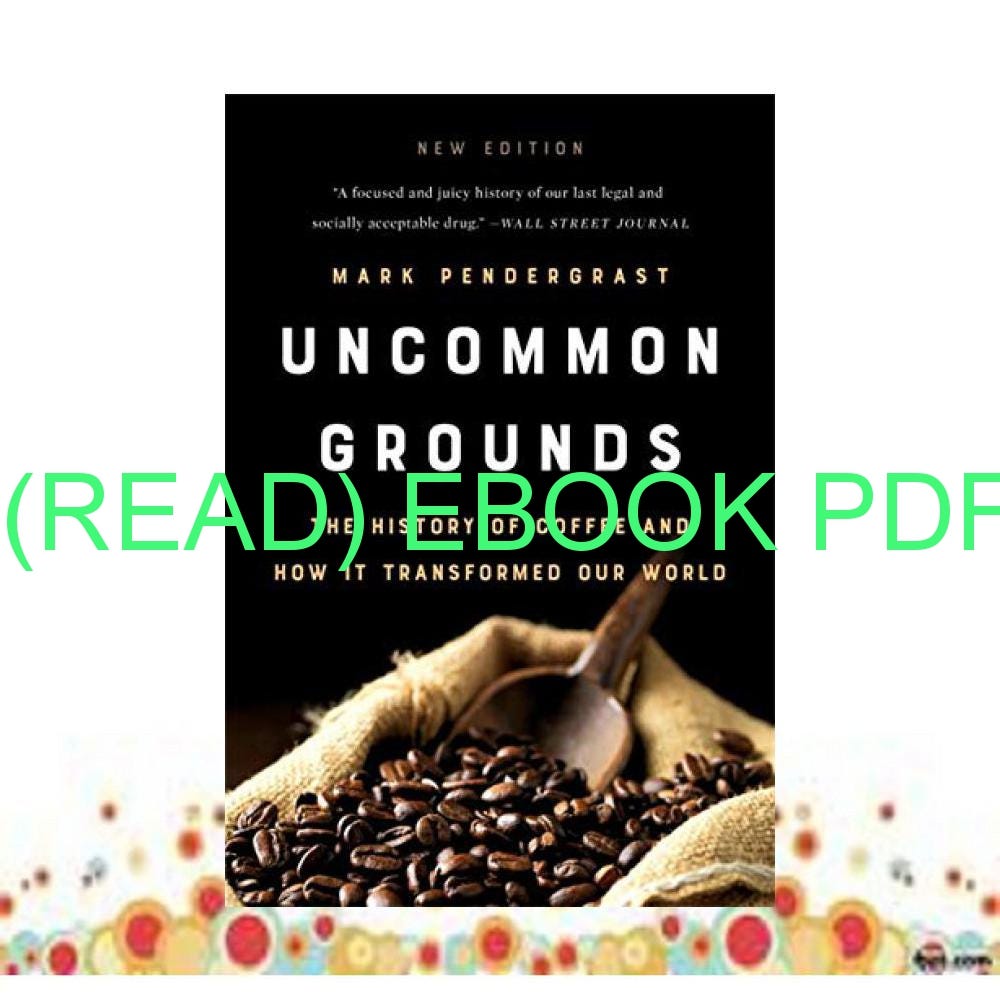 (^PDF)->DOWNLOAD Uncommon Grounds: The History of Coffee and How It ...