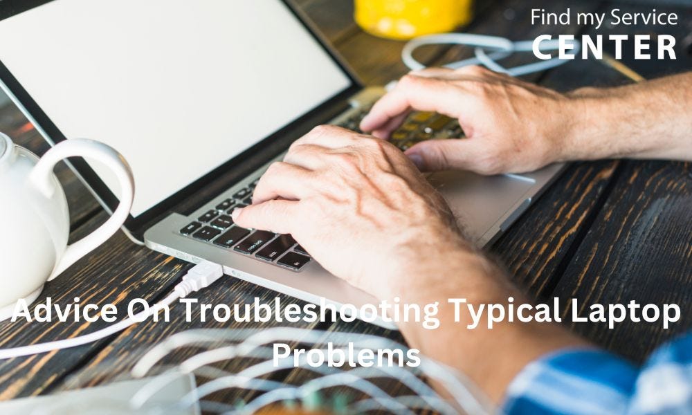 Advice On Troubleshooting Typical Laptop Problems | by Findmyservicecenter | Medium
