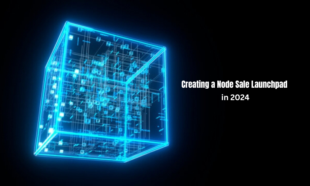 Step-by-Step Guide to Creating a Node Sale Launchpad in 2024 | Coinmonks