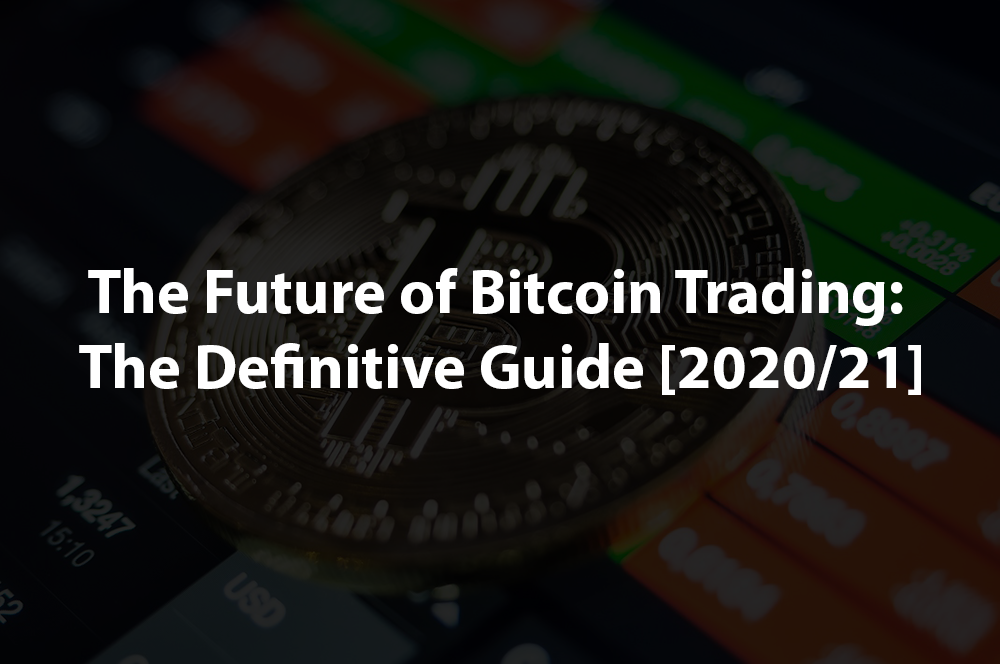 The Future of Bitcoin Trading: The Definitive Guide [2020/21] | by ...