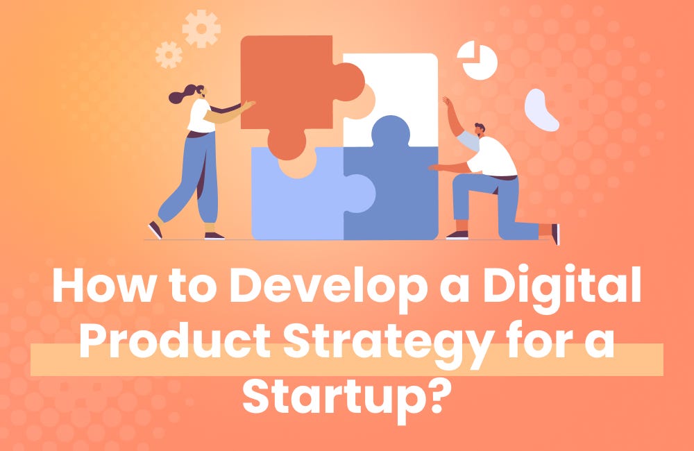 How to Develop a Digital Product Strategy for a Startup? | by You are ...
