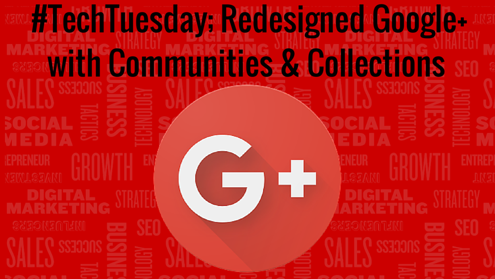 #TechTuesday; Redesigned Google+ with Communities & Collections | by ...