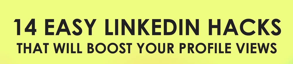 14 Easy LinkedIn Hacks That Will Boost Your Profile Views - Marketing ...