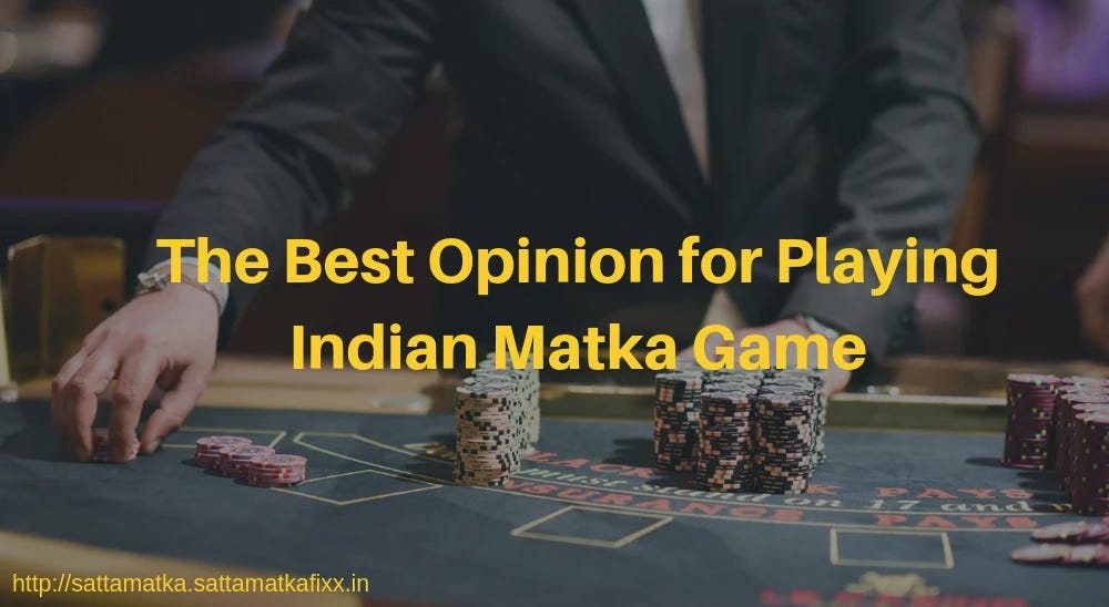The Best Opinion for Playing Indian Matka Game | by satta matka | Medium