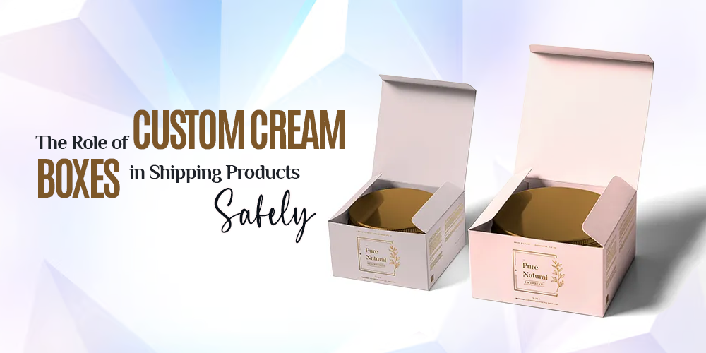 The Role of Custom Cream Boxes in Shipping Products Safely | by ...