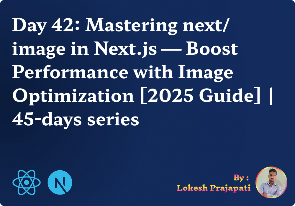Day 42: Mastering next/image in Next.js — Boost Performance with Image Optimization [2025 Guide ...