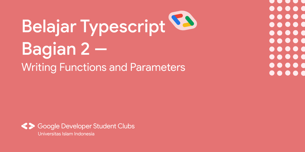 Belajar TypeScript 2: menulis Functions | by Surya Negara | Google Developer Student Club ...