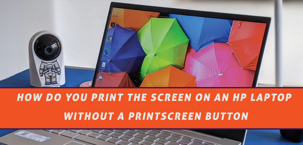 How Do You Print The Screen On An HP Laptop Without A Printscreen ...