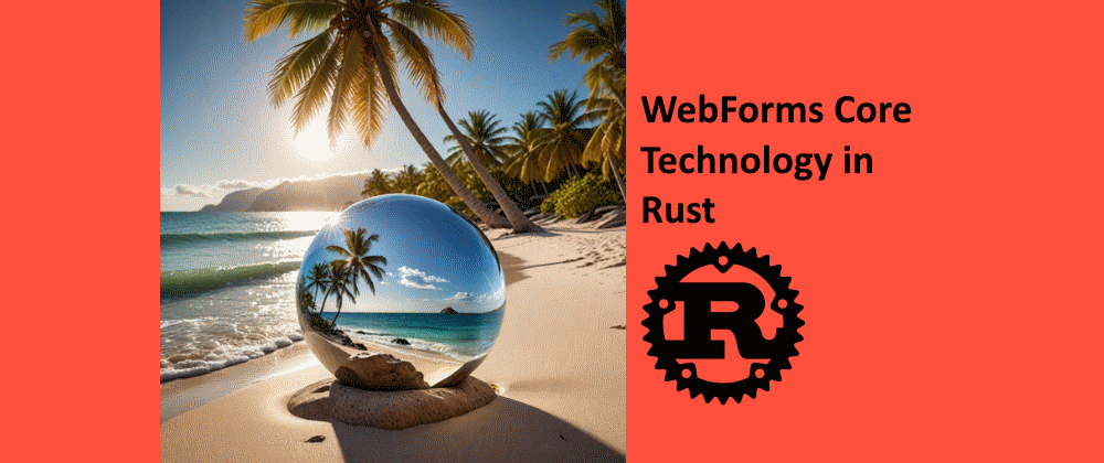 Webforms Core Technology In Rust For Rust Developers We Have Good News… By Mohammad Rabie