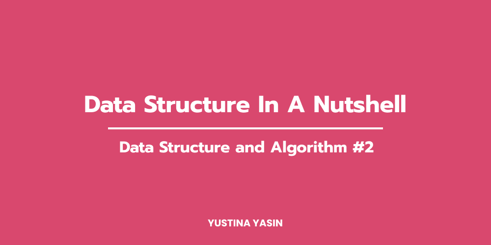 Data Structure In A Nutshell #Part 2 | by Yustina Yasin | Medium
