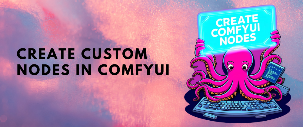 How to create custom nodes in ComfyUI | by Dhanush Reddy | Medium