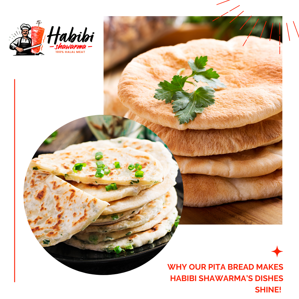 Why Our Pita Bread Makes Habibi Shawarma’s Dishes Shine! - Habibi ...
