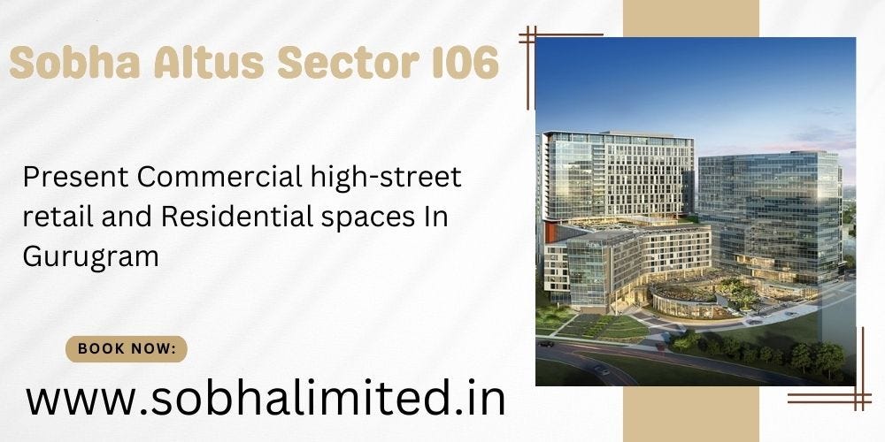 Sobha Altus Sector 106 Gurgaon — Designing Tomorrow Together | by Real Estate Property | Jul ...