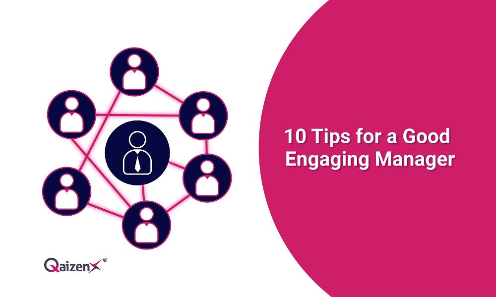 10 Tips for A Good Engaging Manager | by QaizenX | Medium
