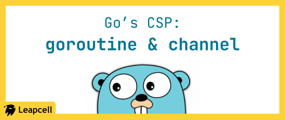 Understanding Go’s CSP Model: Goroutines and Channels | by Leapcell | Aug, 2025 | Medium