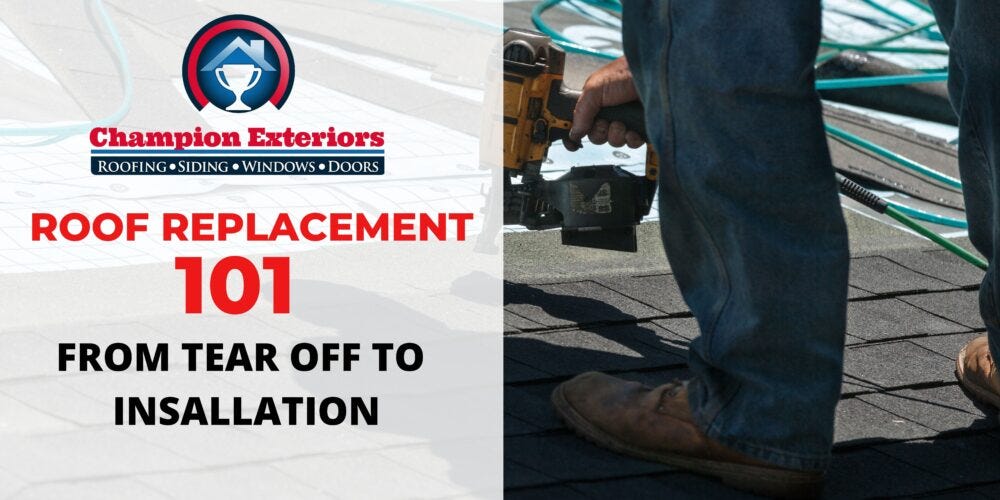Roof Replacement 101: From Tear Off To Installation - Champion ...
