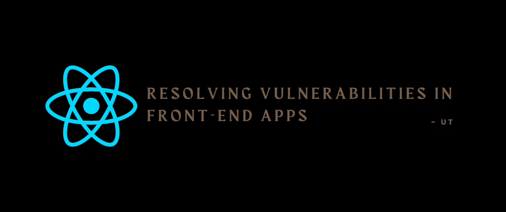 How To Resolve Vulnerabilities In Front End Applications By Utkarsh Tiwari Javascript In 6971