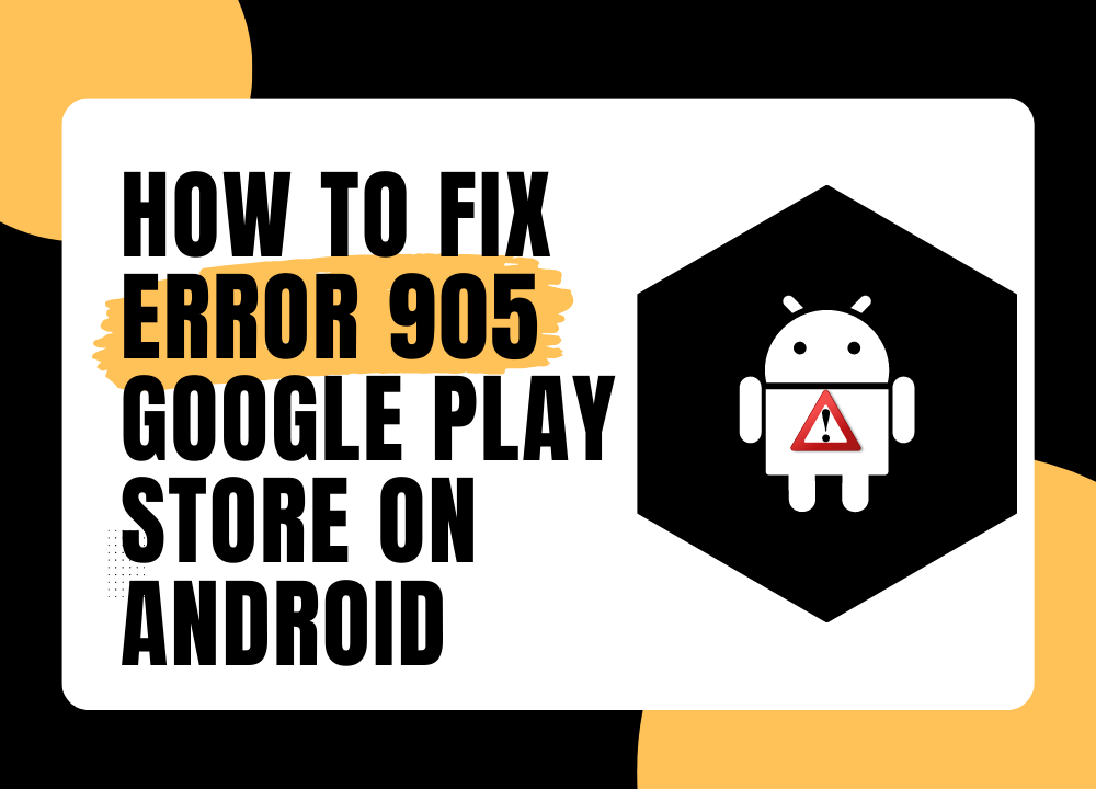 How to fix Error 905 Google Play Store on android | by Phone Error | Medium