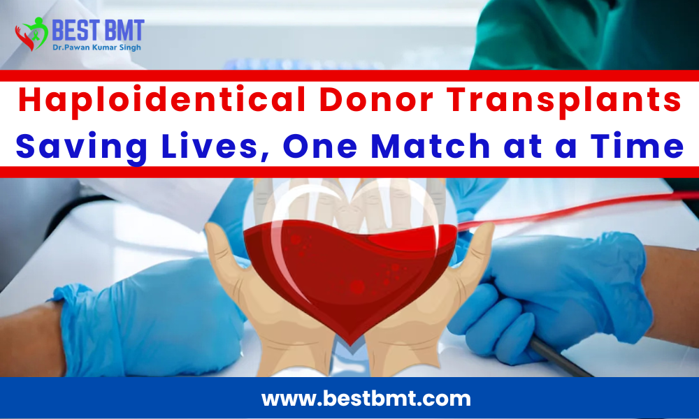 Haploidentical Donor Transplants Saving Lives, One Match at a Time | by ...